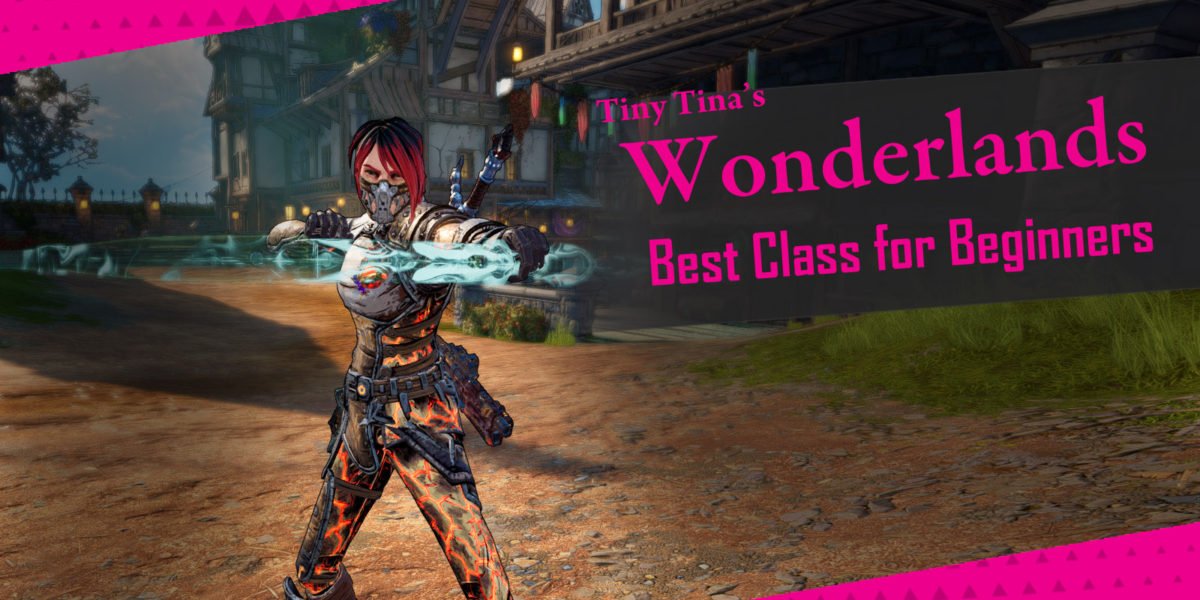 Tiny Tina's WONDERLANDS: Best Class For Beginners